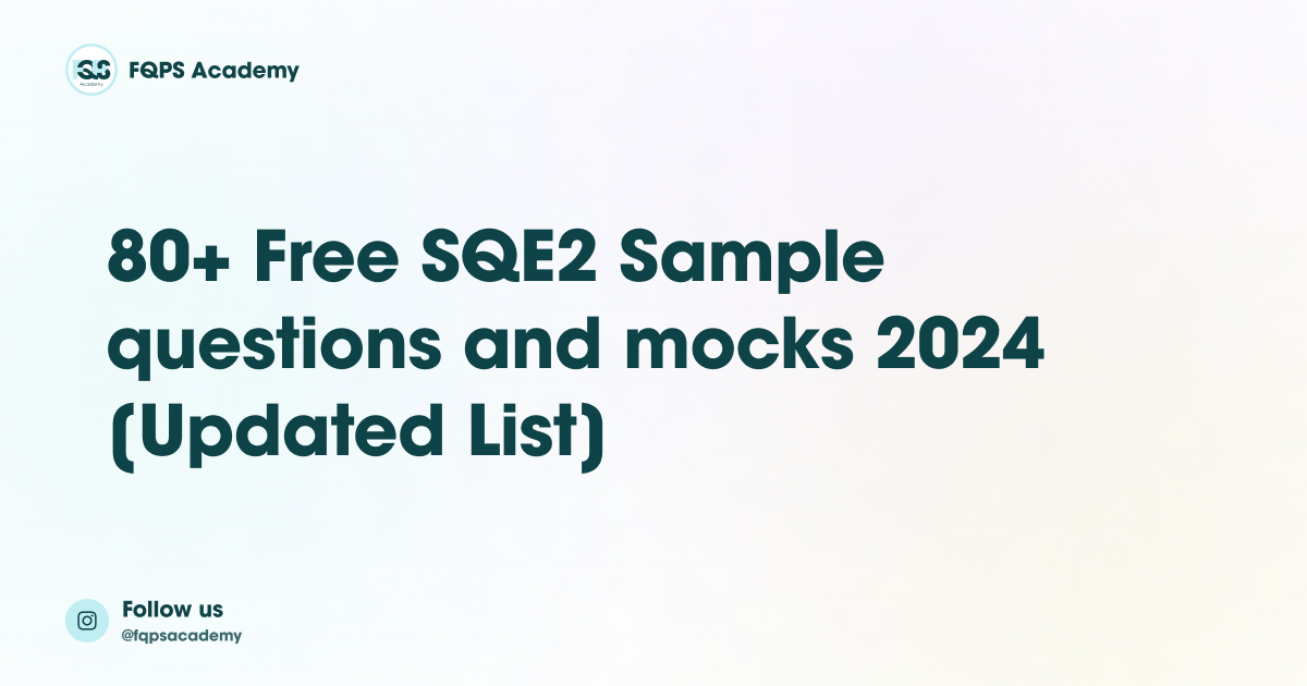 80+ Free SQE2 Sample questions and mocks 2024 [Updated List]